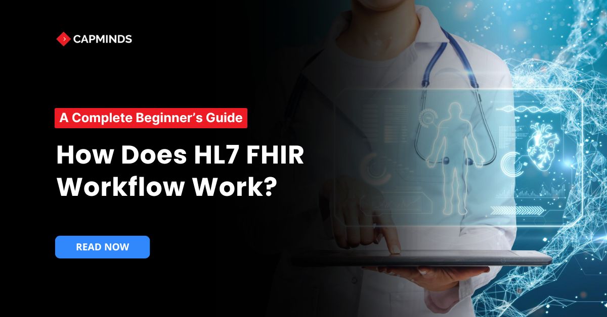 How Does HL7 FHIR Workflow Work? A Complete Beginner’s Guide - CapMinds