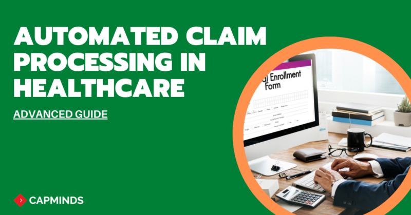 Advanced Guide To Automated Claim Processing In Healthcare - CapMinds