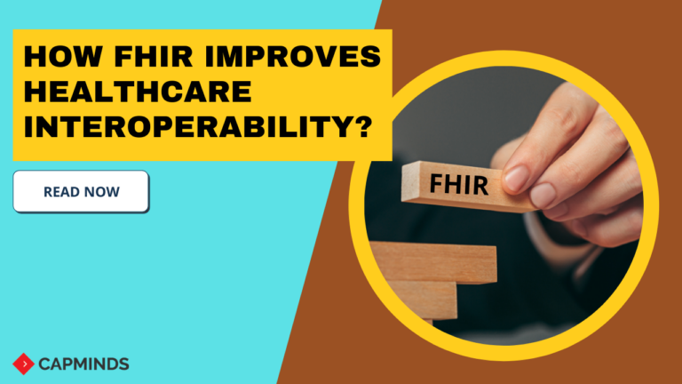 How FHIR Improves Healthcare Interoperability? - CapMinds