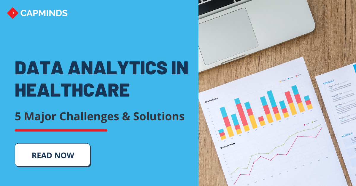 Data Analytics In Healthcare: 5 Major Challenges & Solutions - CapMinds Data Analytics In Healthcare: 5 Major Challenges & Solutions - CapMinds