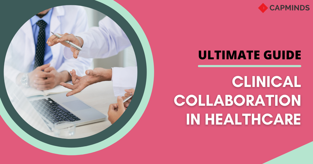 The Ultimate Guide To Clinical Collaboration In Healthcare - CapMinds