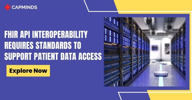 FHIR API Interoperability Requires Standards To Support Patient Data Access - CapMinds