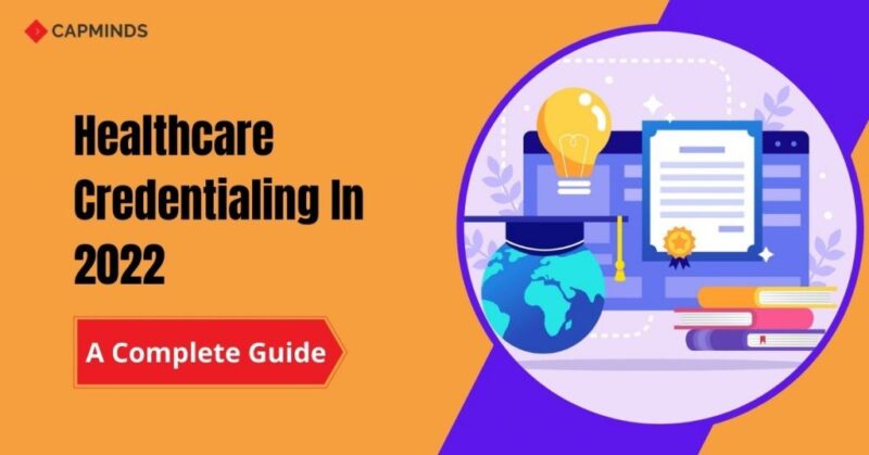 Healthcare Credentialing In 2025: A Complete Guide - CapMinds