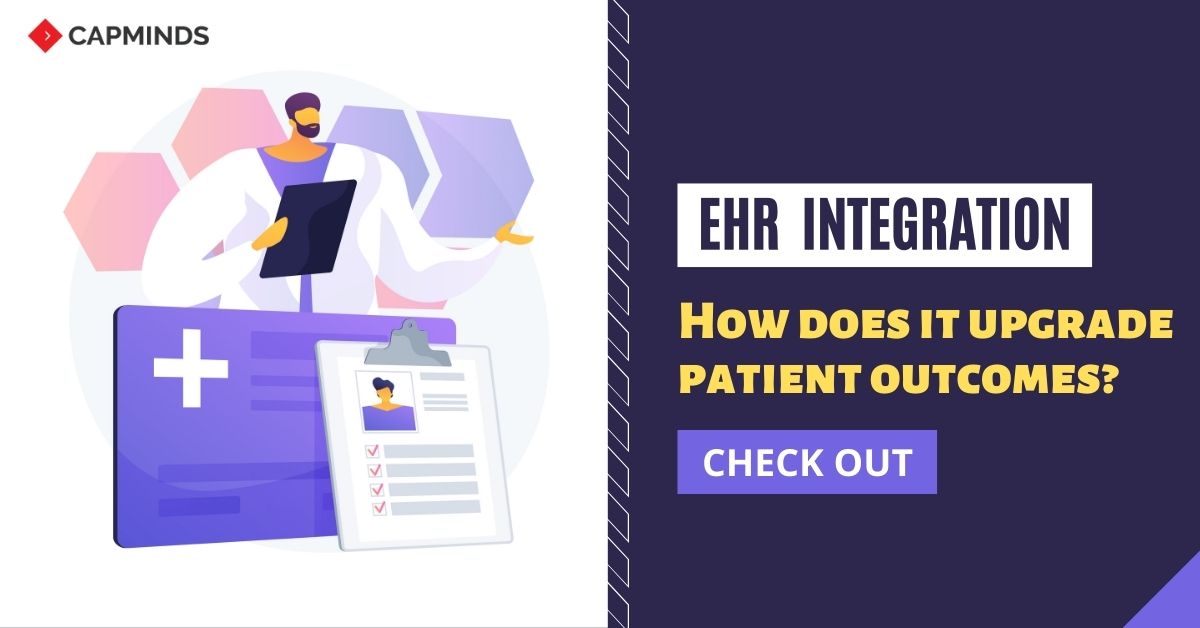 EHR integration: How Does It Upgrade Patient Outcomes? - CapMinds