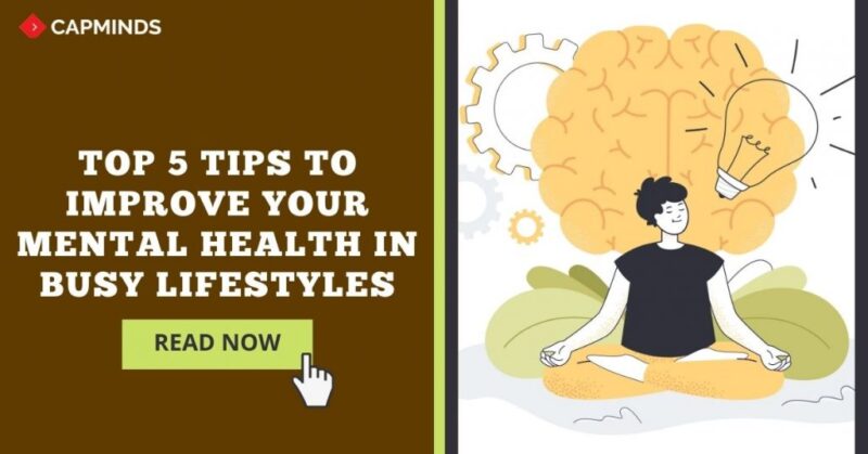 Top 5 Tips To Improve Your Mental Health In Busy Lifestyles