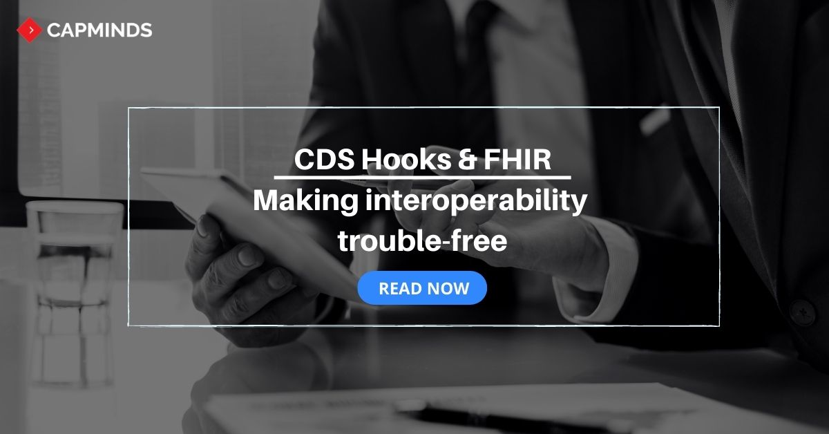 CDS Hooks & FHIR: Making Interoperability Trouble-Free - CapMinds