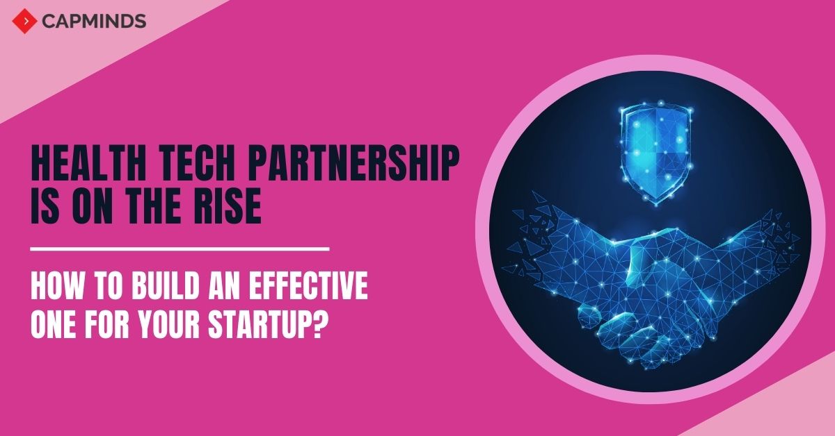 Health Tech Partnership Is On The Rise: How To Build An Effective One ...