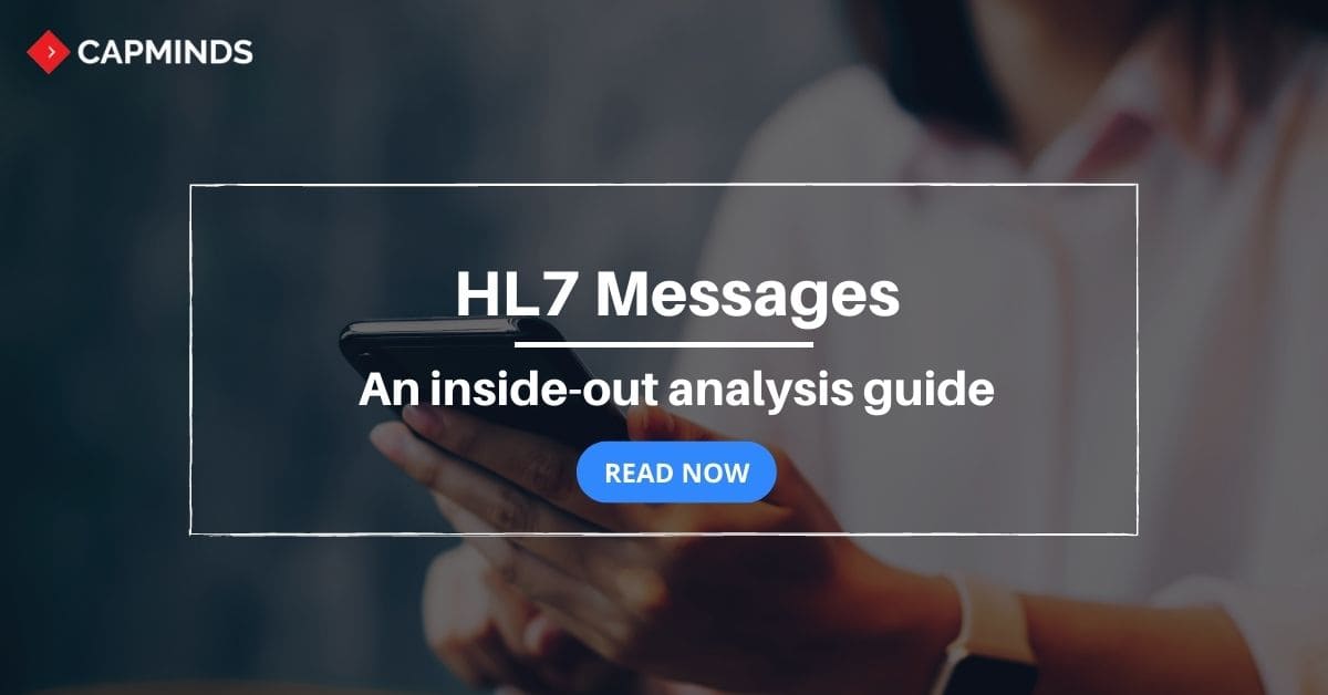 HL7 Messages: An Inside-Out Analysis Guide - CapMinds