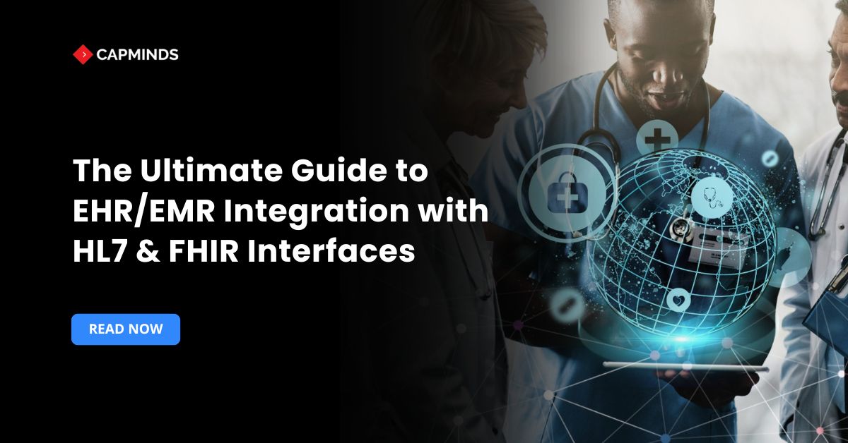 The Ultimate Guide to EHR/EMR Integration with HL7 & FHIR Interfaces - CapMinds