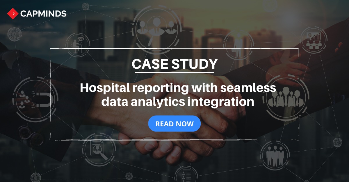Case Study: Hospital Reporting With Seamless Data Analytics Integration - CapMinds