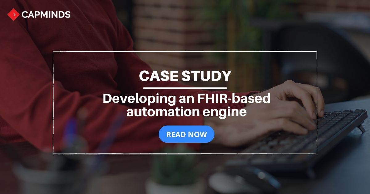 Case Study: Developing an FHIR-based automation engine - CapMinds