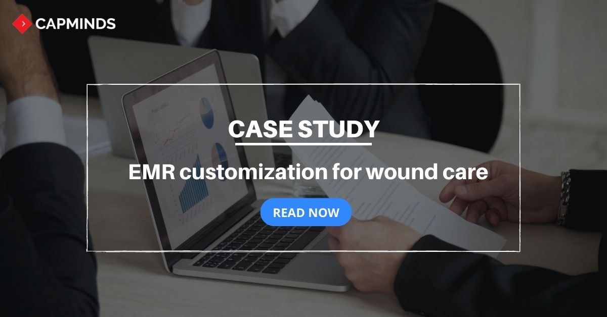 Case Study: Custom EMR Application for Wound Care - CapMinds