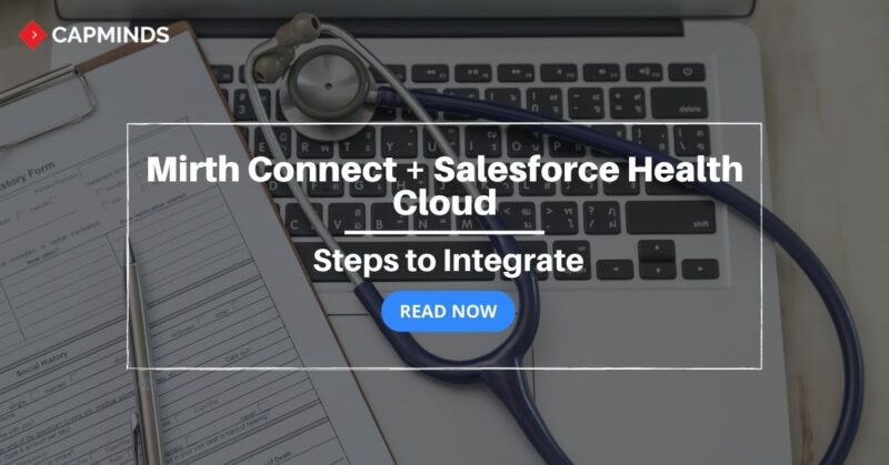 6 Steps to Integrate Mirth Connect with Salesforce Health Cloud - CapMinds