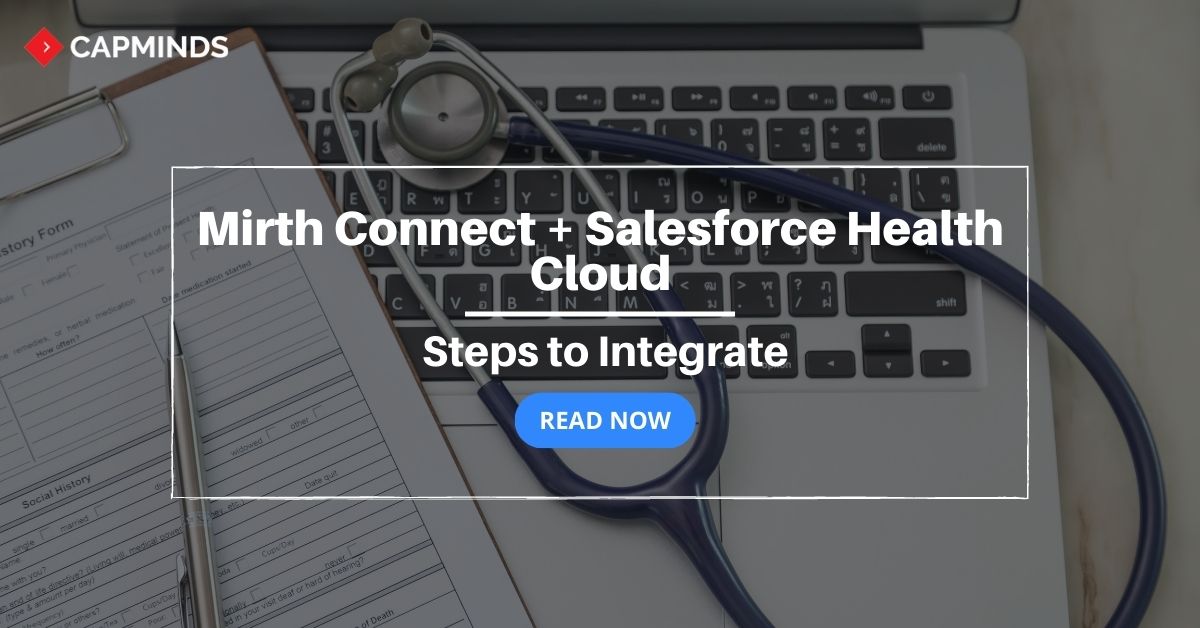 6 Steps To Integrate Mirth Connect With Salesforce Health Cloud Capminds