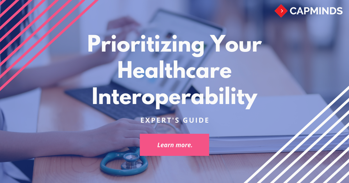 Prioritizing Your Healthcare Interoperability : Expert’s Guide - CapMinds
