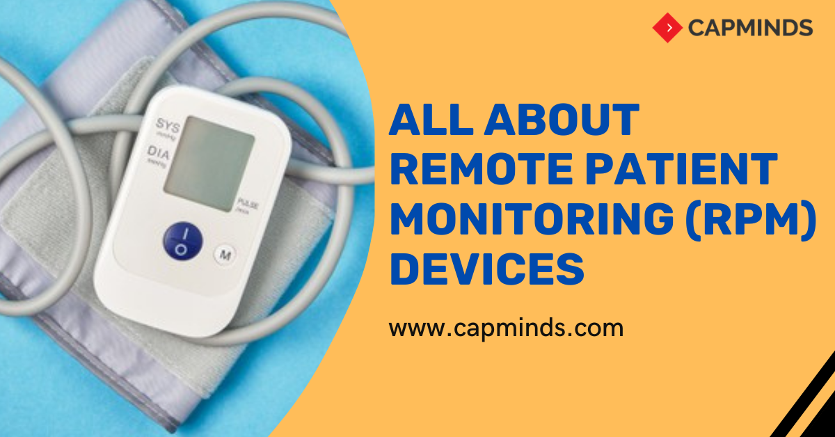 All About Remote Patient Monitoring(RPM) Devices - CapMinds All About Remote Patient Monitoring(RPM) Devices - CapMinds
