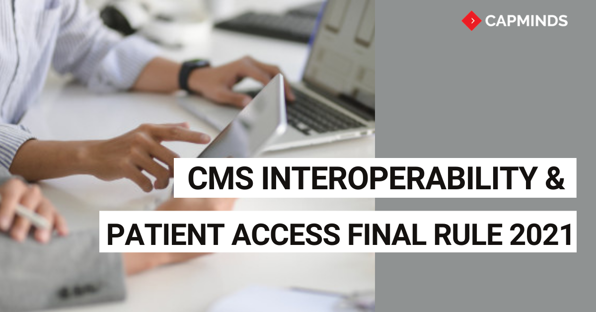 CMS Interoperability & Patient Access Final Rule 2025 - CapMinds CMS Interoperability & Patient Access Final Rule 2025 - CapMinds
