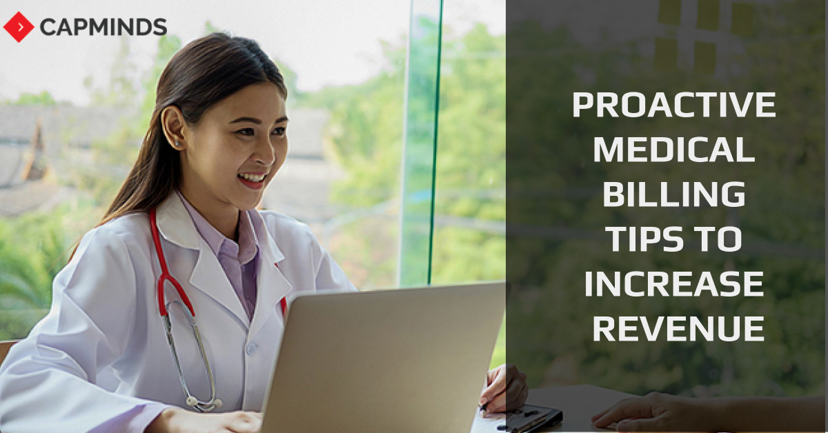 Proactive Medical Billing Tips To Increase Revenue - CapMinds Proactive Medical Billing Tips To Increase Revenue - CapMinds