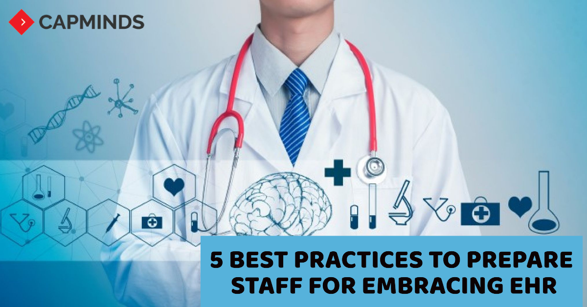 5 Best Practices To Prepare Staff For Embracing EHR - CapMinds