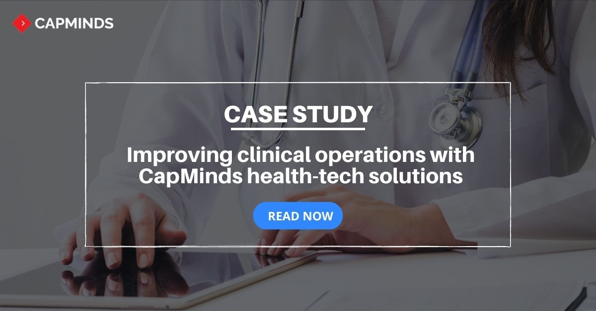 Case Study: Improving Clinical Operations with CapMinds Health-tech ...