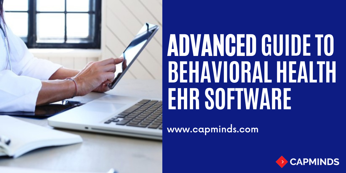 Advanced Guide To Behavioral Health EHR Software (Updated 2025) - CapMinds