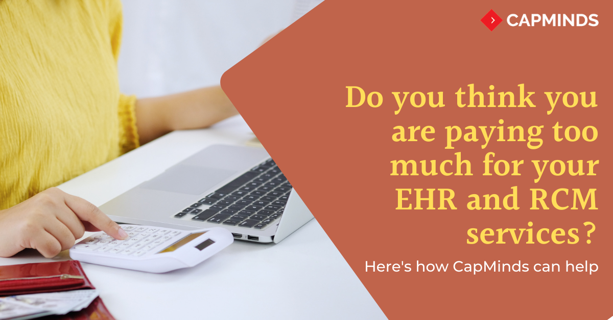 Do you think you are paying too much for your EHR and RCM services? - CapMinds