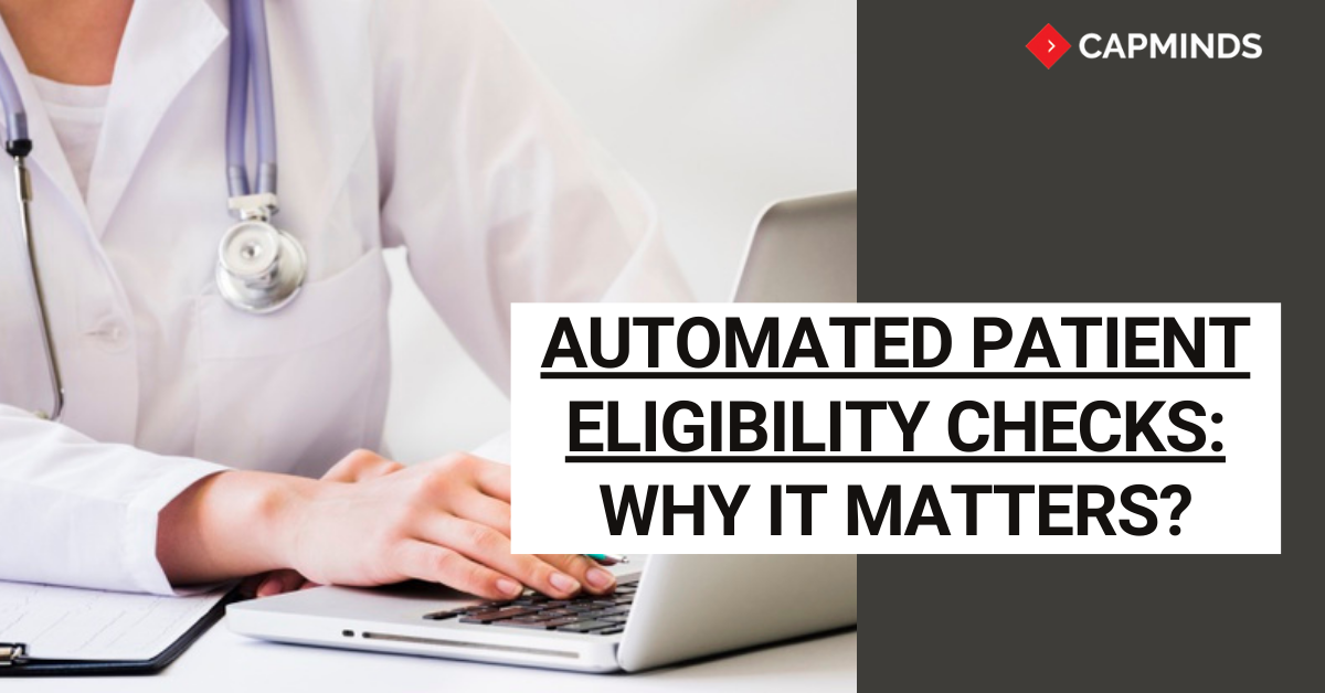 Automated Patient Eligibility Checks: Why It Matters? - CapMinds