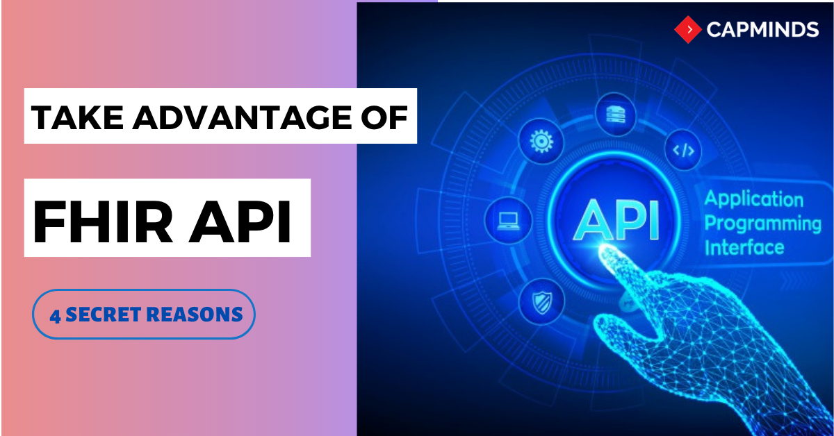 Take Advantage Of FHIR API: 4 Secret Reasons - CapMinds