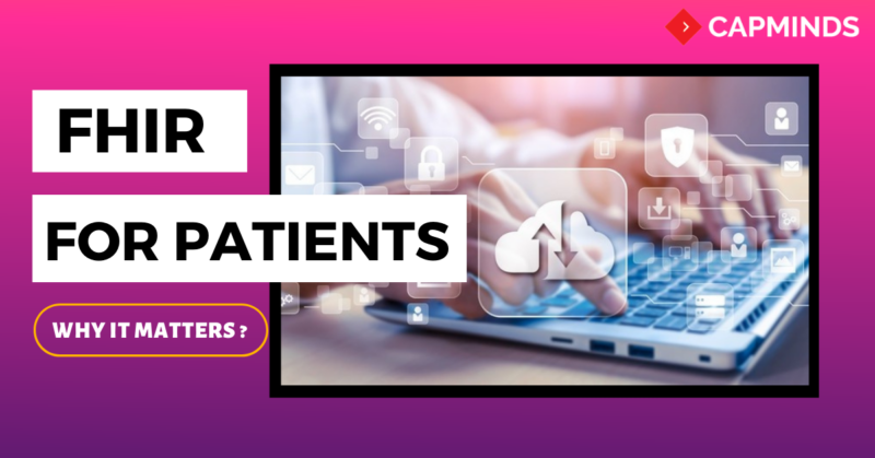 Guide To FHIR For Patients: Why It Matters? - CapMinds