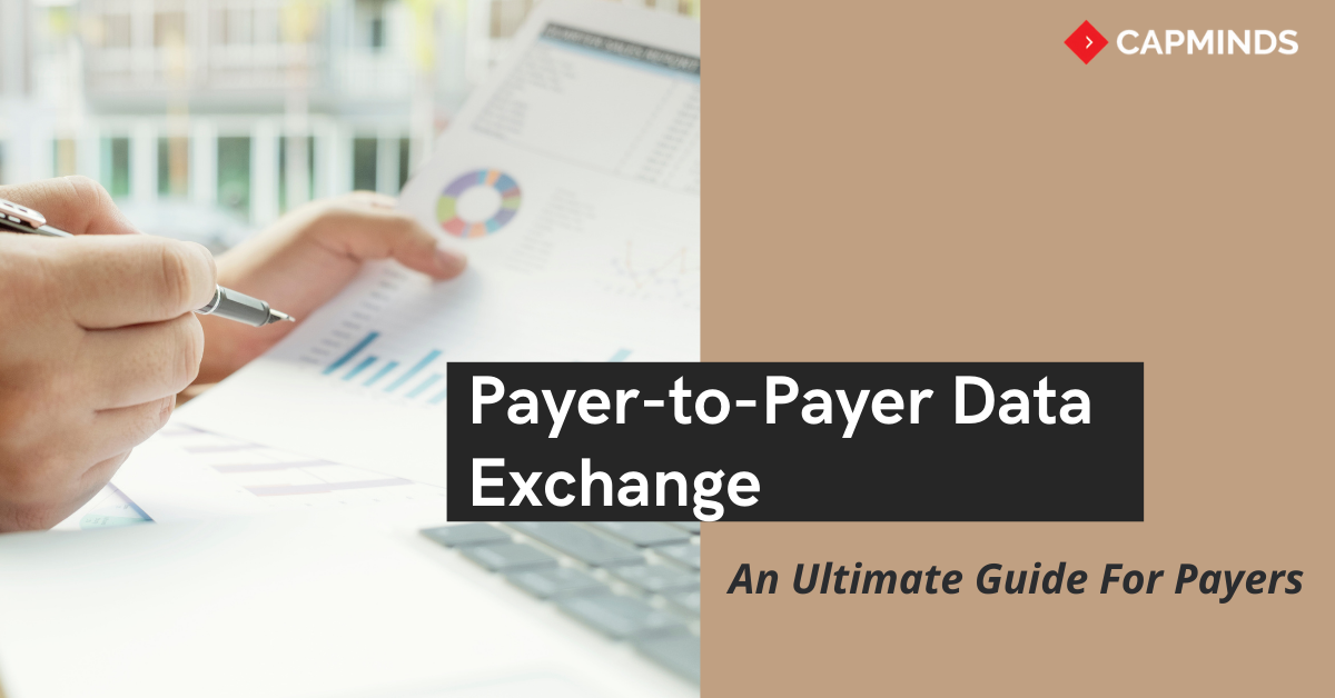 Payer-to-Payer Data Exchange: An Ultimate Guide For Payers - CapMinds