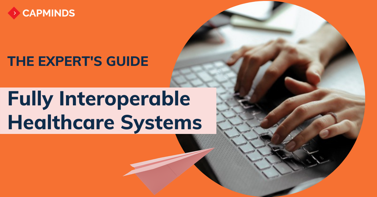Fully Interoperable Healthcare Systems:The Expert’s Guide - CapMinds