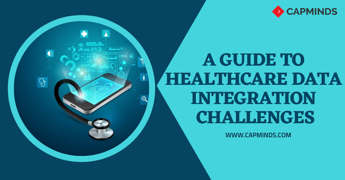 A Guide To Healthcare Data Integration Challenges - CapMinds A Guide To Healthcare Data Integration Challenges - CapMinds