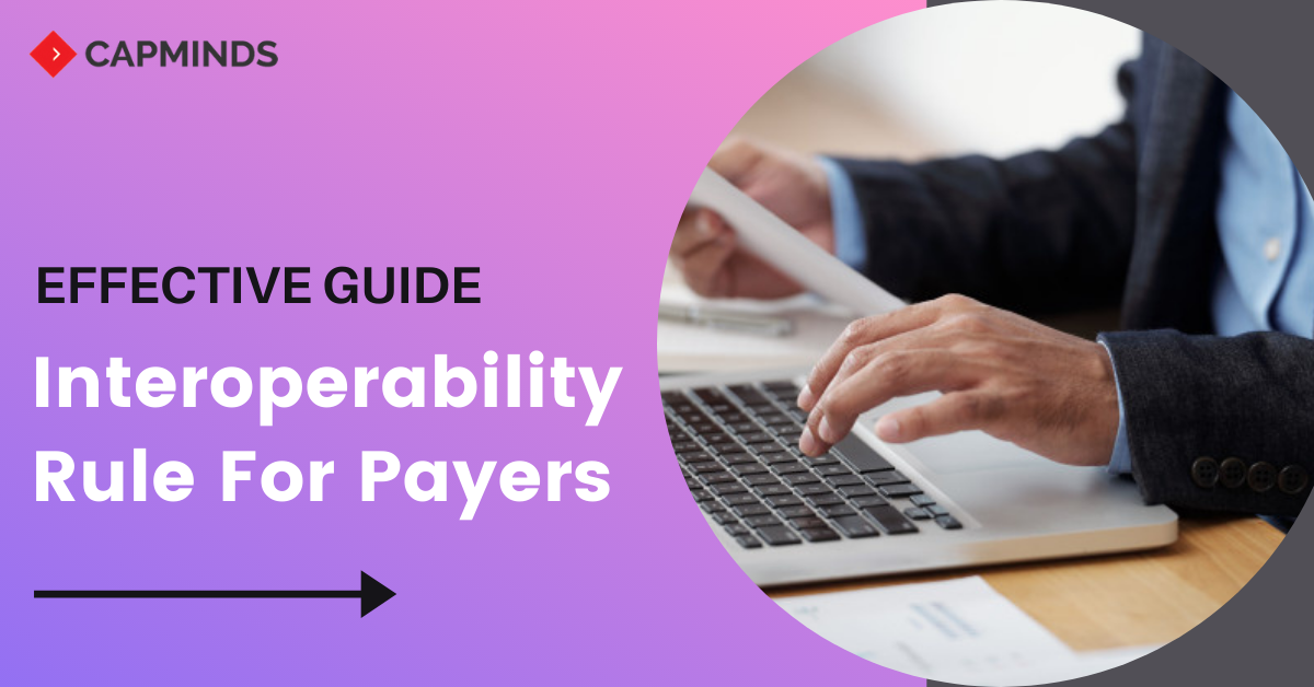 The Effective Guide To Interoperability Rule For Payers - CapMinds
