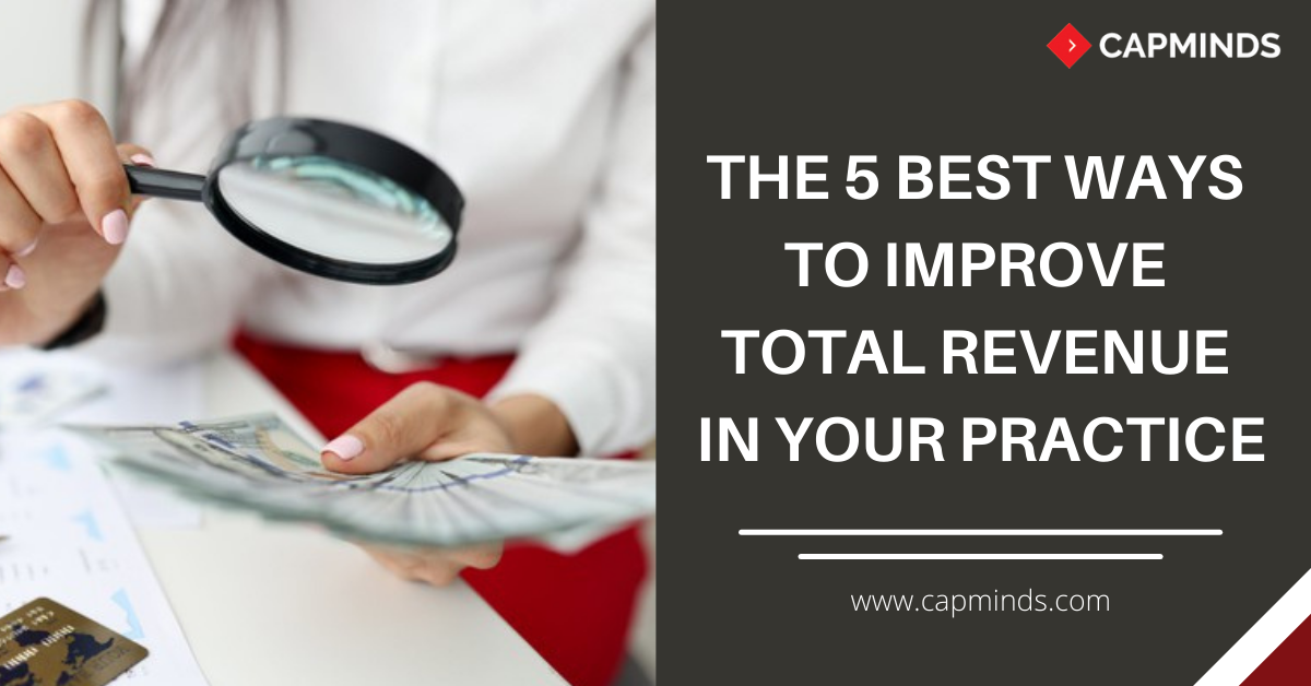 The 5 Best Ways To Improve Total Revenue in Your Practice - CapMinds