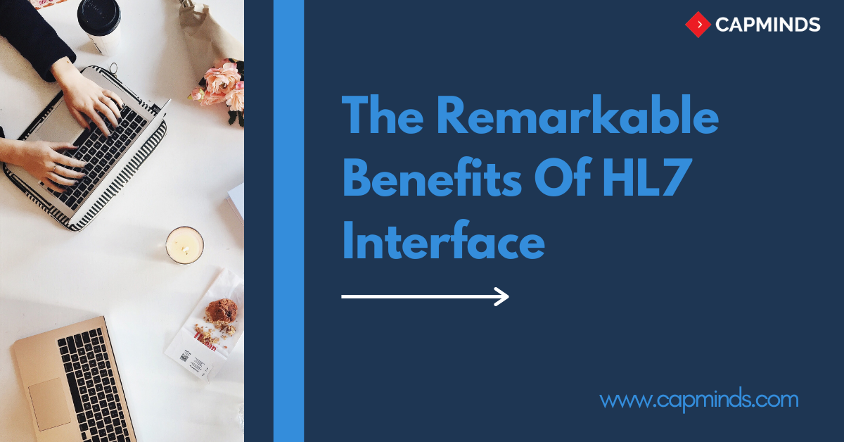 The Remarkable Benefits Of HL7 Interface - CapMinds