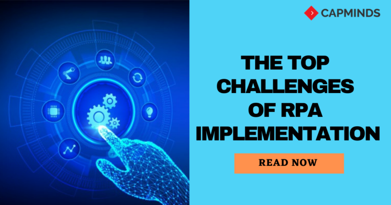 The Top Challenges Of RPA Implementation - CapMinds