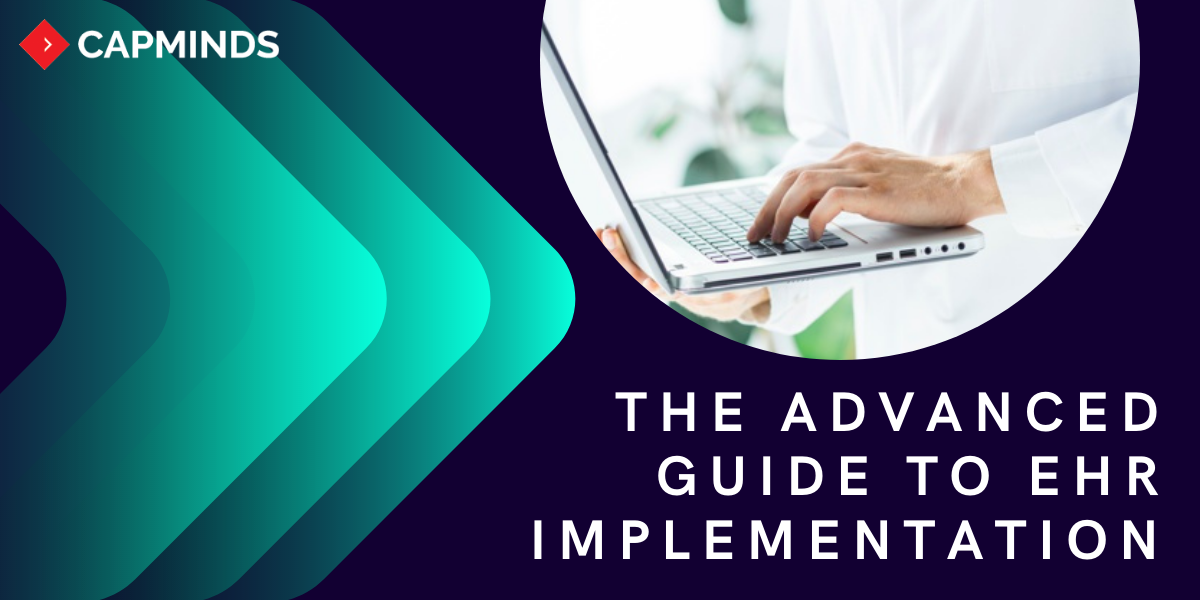 The Advanced Guide To EHR Implementation - CapMinds