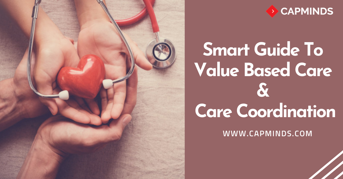 Smart Guide To Value Based Care & Care Coordination - CapMinds