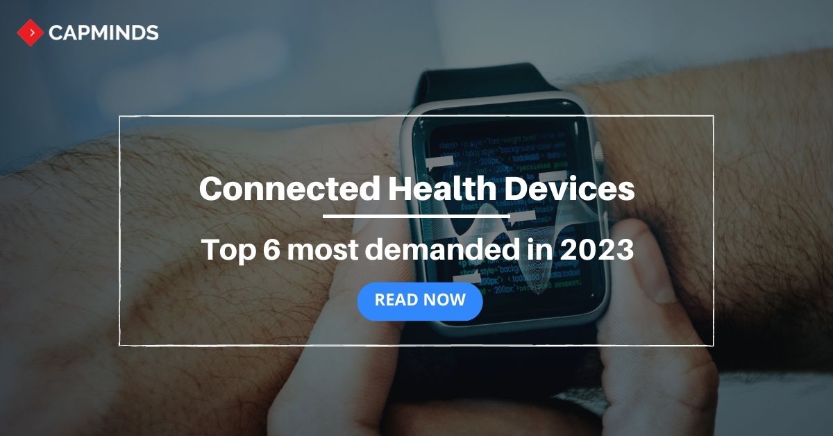 Top 6 Most Demanded Connected Health Devices in 2025 - CapMinds