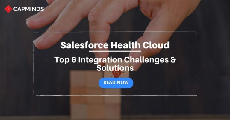 Top 6 Salesforce Health Cloud Integration Challenges & Solutions - CapMinds