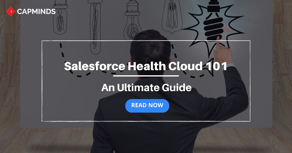 Salesforce Health Cloud 101: An Ultimate Guide - CapMinds