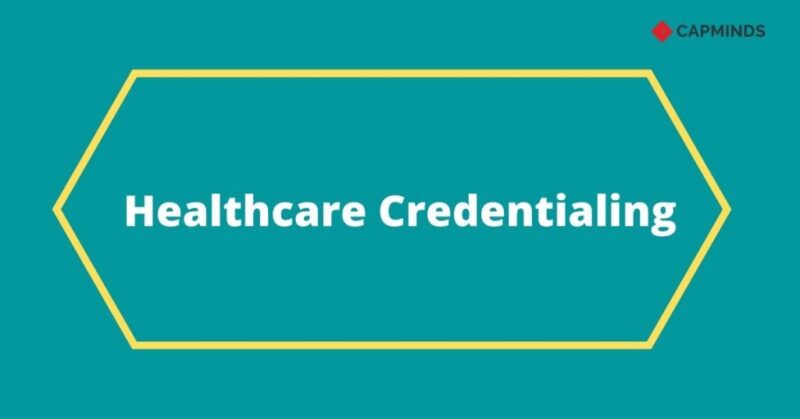 Healthcare Credentialing In 2025: A Complete Guide - CapMinds