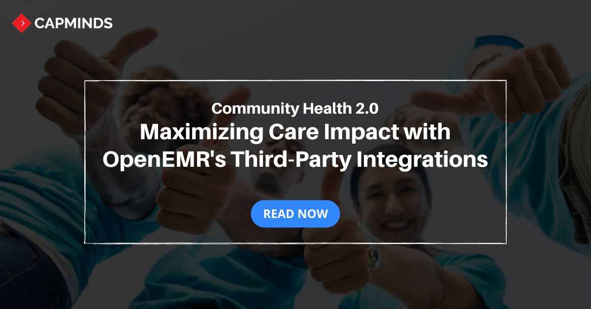 Community Health 2.0: Maximizing Care Impact with OpenEMR’s Third-Party Integrations - CapMinds