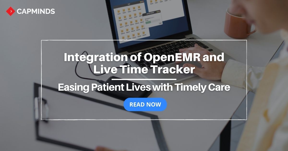Integration of OpenEMR and Live Time Tracker: Easing Patient Lives with Timely Care - CapMinds