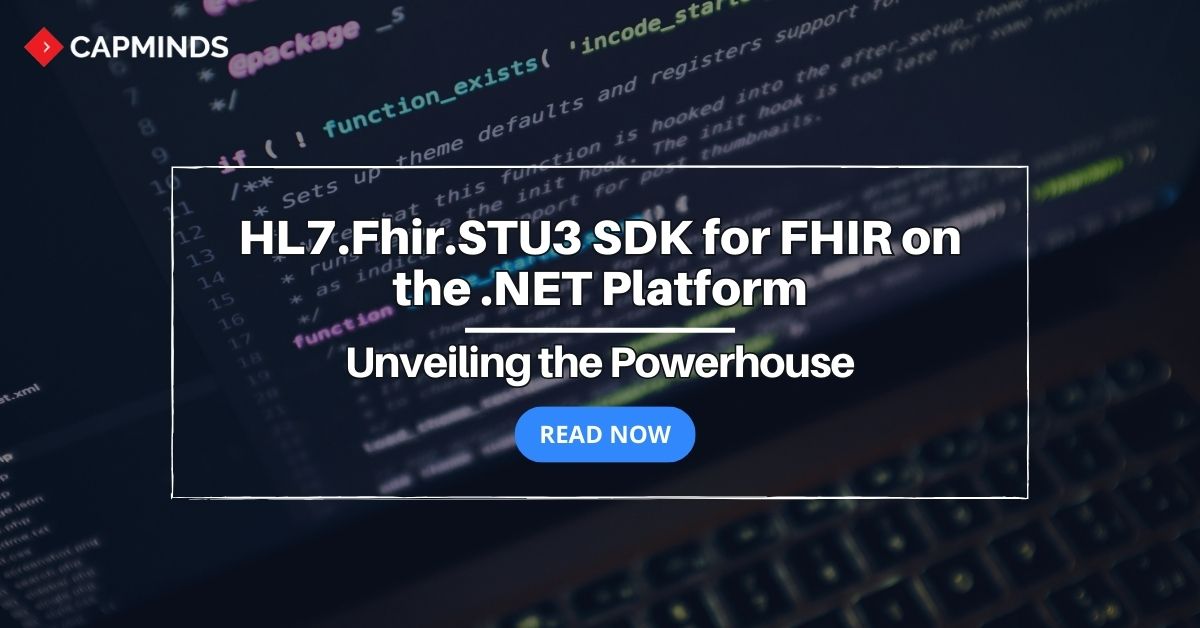 Unveiling the Powerhouse: HL7.Fhir.STU3 SDK for FHIR on the .NET Platform - CapMinds