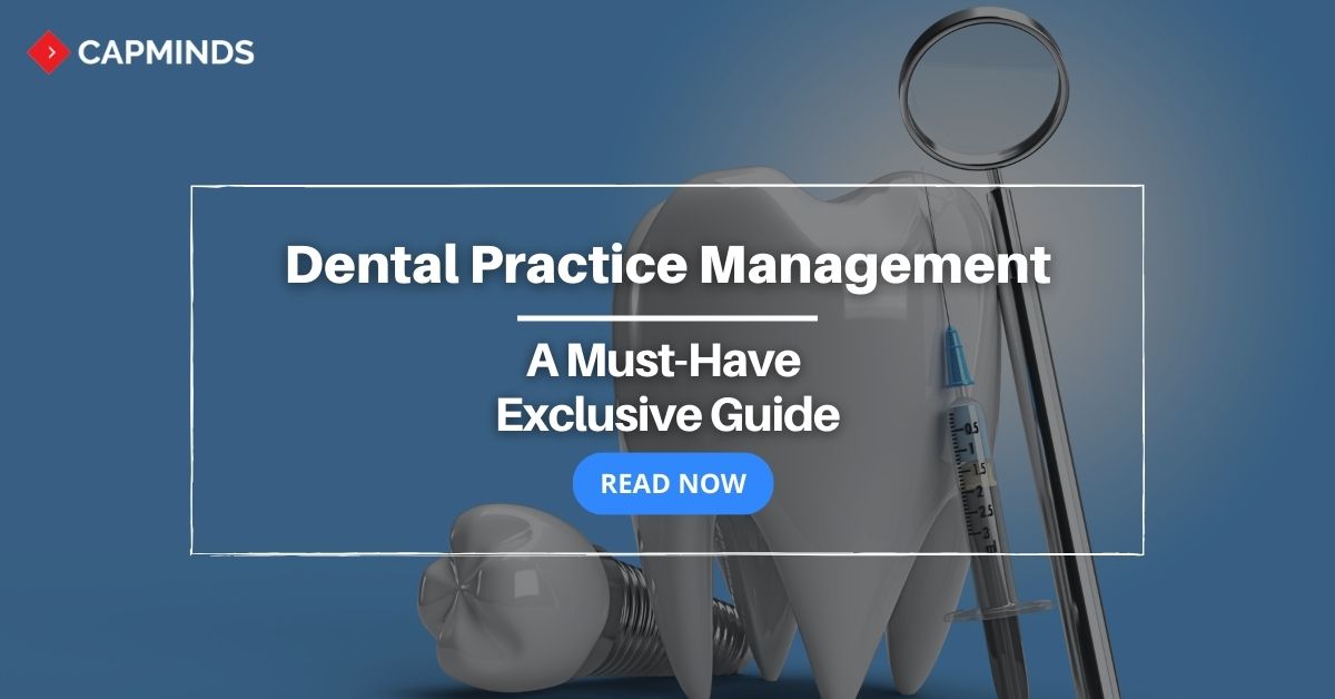 Dental Practice Management: A Must-Have Exclusive Guide - CapMinds