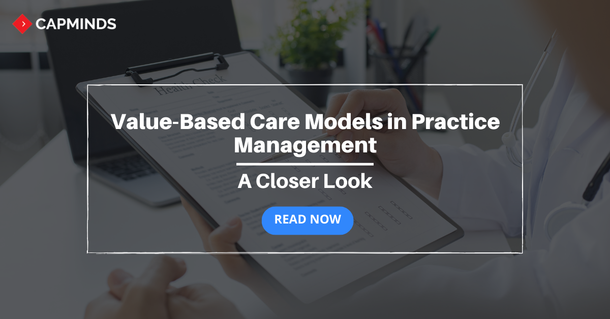 Value Based Care Models In Practice Management A Closer Look Capminds