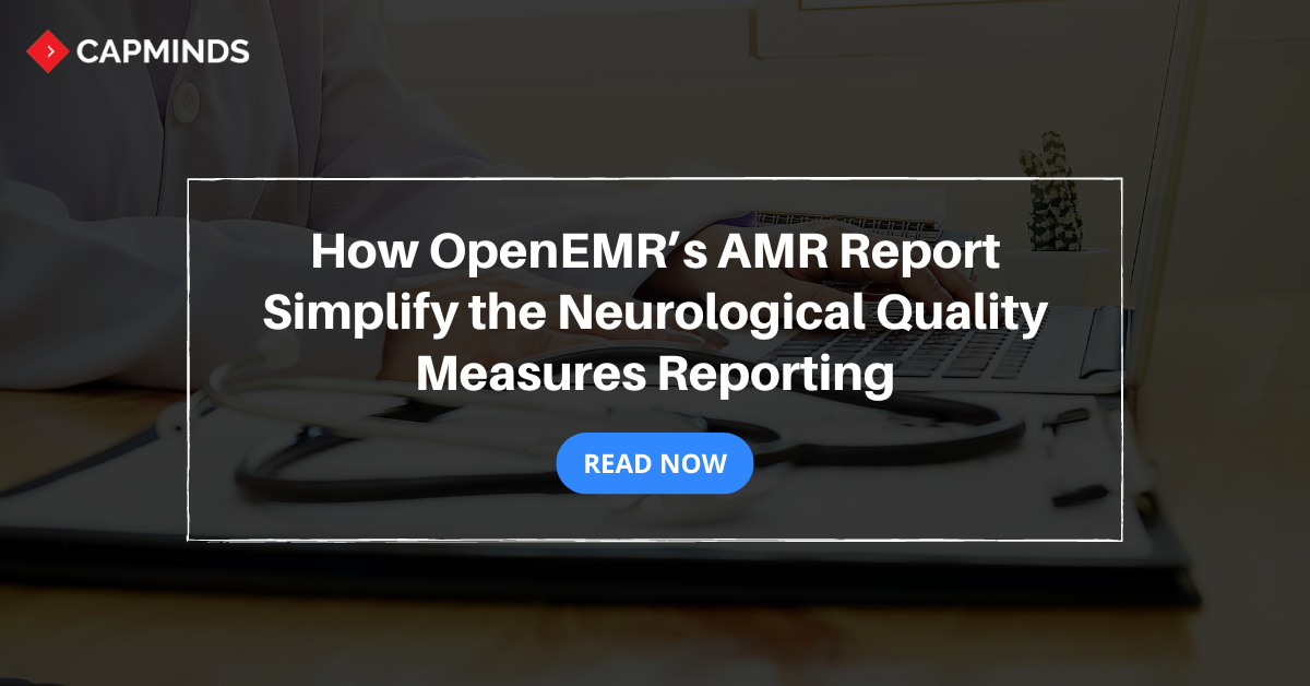 How OpenEMR’s AMR Report Simplify the Neurological Quality Measures Reporting - CapMinds