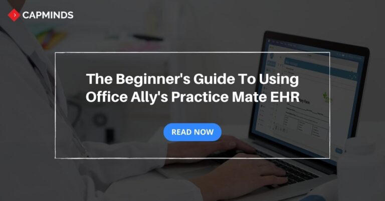 The Beginner’s Guide To Using Office Ally’s Practice Mate EHR - CapMinds