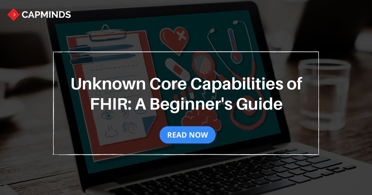 Unknown Core Capabilities of FHIR: A Beginner’s Guide - CapMinds